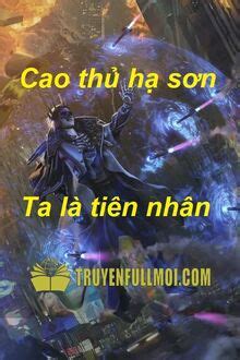 Truyện Cao Thủ Hạ Sơn Ta Là Tiên Nhân Full Ss Tần