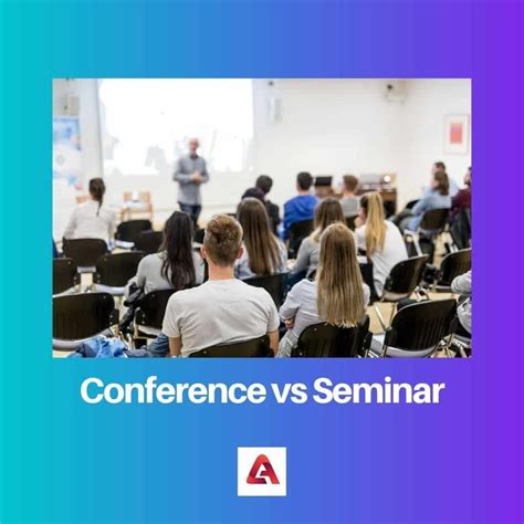 Conference Vs Seminar Difference And Comparison
