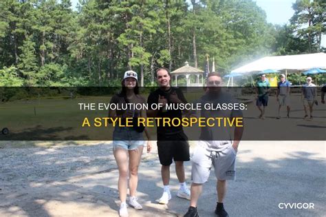 The Evolution Of Muscle Glasses A Style Retrospective Cyvigor