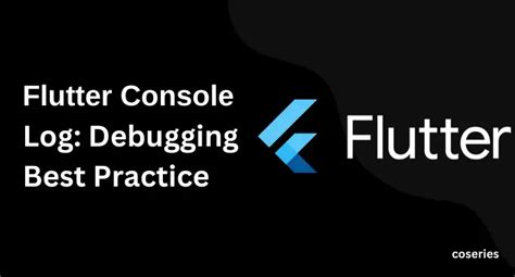 Flutter Console Log Debugging Best Practices In 2024