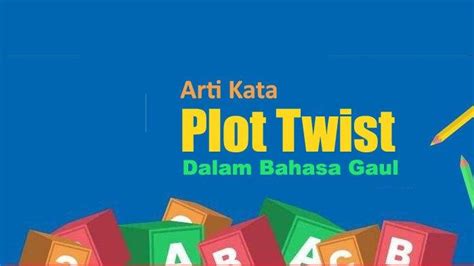 Arti Plot Twist Bahasa Gaul Adalah Apa Istilah Kekinian Yang Populer Di Medsos Ini Maksudnya