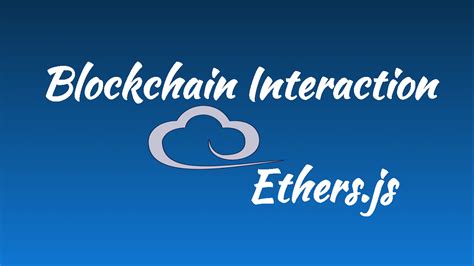 Blockchain Interaction Using Ethersjs Coinmonks