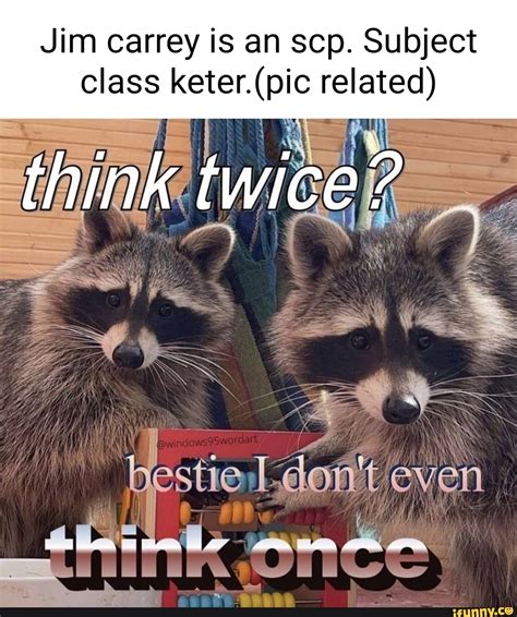 Jim Carrey Is An Scp Subject Class Keter Pic Related Think Twice E Ar Sv Xk Bestieul