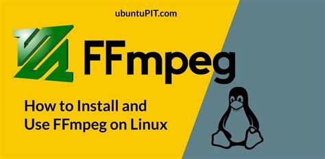 Comment Installer Et Utiliser Ffmpeg Sur Les Distributions Linux Tech