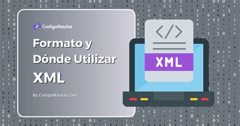 ¿qué Es El Formato Xml Y Dónde Se Utiliza Codigonautas