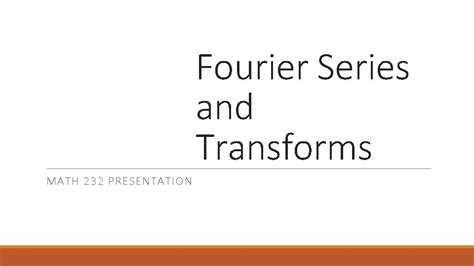 Complex Variables Transforms 232 Presentation No 1 Fourier