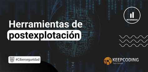 4 Herramientas De Postexplotación Keepcoding Bootcamps