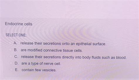 Solved Endocrine Cellsselect One A ﻿release Their