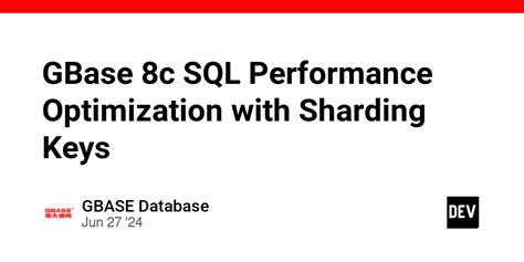 Gbase 8c Sql Performance Optimization With Sharding Keys Dev Community
