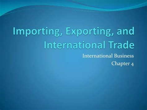 Ppt Importing Exporting And International Trade Powerpoint Presentation Id2910241
