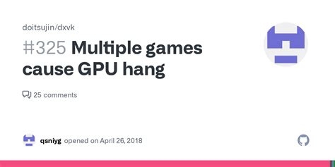 Multiple Games Cause Gpu Hang · Issue 325 · Doitsujindxvk · Github
