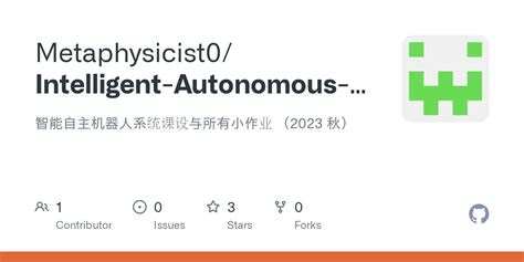 Github Metaphysicist0intelligent Autonomous Robots And Systems 智能自主机器人系统课设与所有小作业 （2023 秋）
