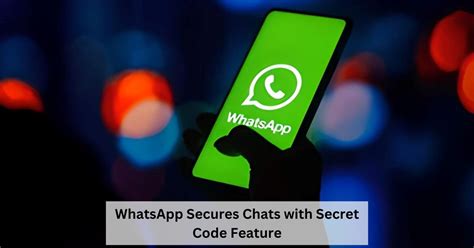 WhatsApp S Secret Code Feature Unveiling The New Layer Of Chat Security