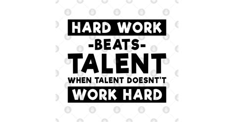 Hard Work Beats Talent When Talent Doesnt Work Hard Inspirational Quote Inspirational T