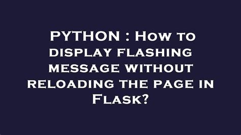 Python How To Display Flashing Message Without Reloading The Page In Flask Youtube