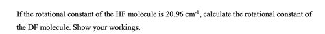 If The Rotational Constant Of The Hf Molecule Is 20 96 Cm‘l Course Hero