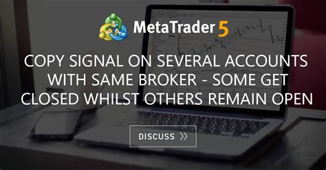 Copy Signal On Several Accounts With Same Broker Some Get Closed Whilst Others Remain Open