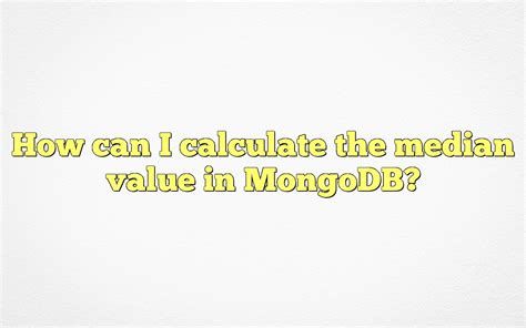 How Can I Calculate The Median Value In Mongodb