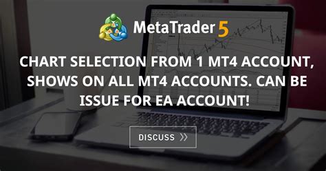 Chart Selection From 1 Mt4 Account Shows On All Mt4 Accounts Can Be Issue For Ea Account