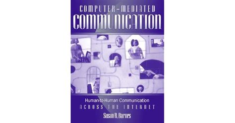 Computer Mediated Communication Human To Human Communication Across The Internet By Susan B Barnes