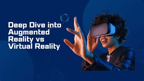 A Deep Dive Into Augmented Reality Vs Virtual Reality