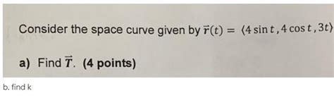 Solved Consider The Space Curve Given By Chegg