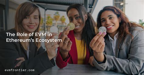 The Role Of Evm In Ethereums Ecosystem