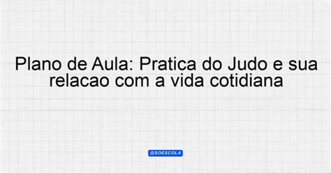 Plano De Aula Prática Do Judô E Sua Relação Com A Vida Cotidiana