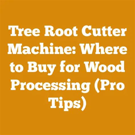 Tree Root Cutter Machine Where To Buy For Wood Processing Pro Tips