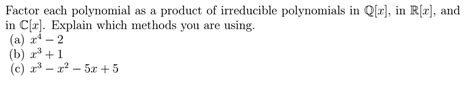 Solved Factor Each Polynomial As A Product Of Irreducible