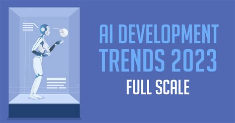 6 Biggest Ai Development Trends To Watch In 2023