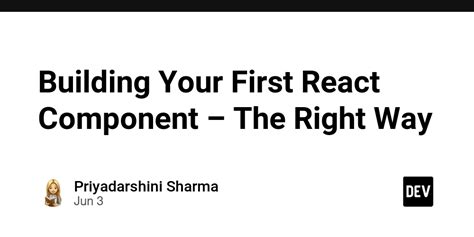 Building Your First React Component The Right Way Dev Community