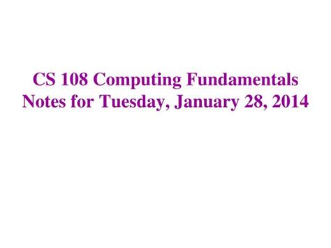 Ppt Cs 108 Computing Fundamentals Notes For Tuesday January 28 2014