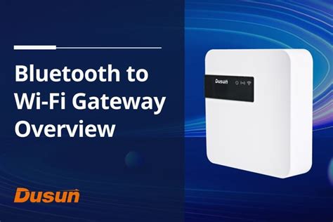 Bluetooth WiFi Gateway Overview All You Need To Know About It DusunIoT