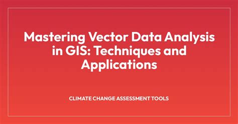 mastering vector data analysis in gis techniques and applications
