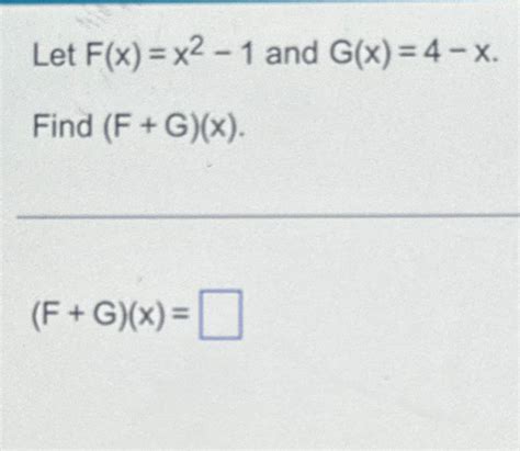 Solved Let F X X2 1 ﻿and G X 4 X Find F G X F G X