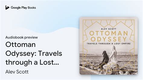 Ottoman Odyssey Travels Through A Lost Empire … By Alev Scott · Audiobook Preview Youtube