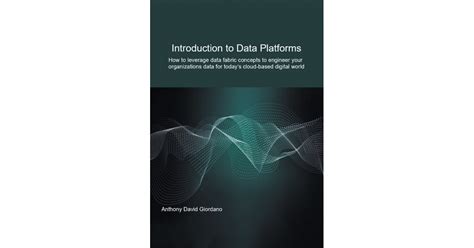 Anthony David Giordanos New Book Introduction To Data Platforms Explores What Data Platforms