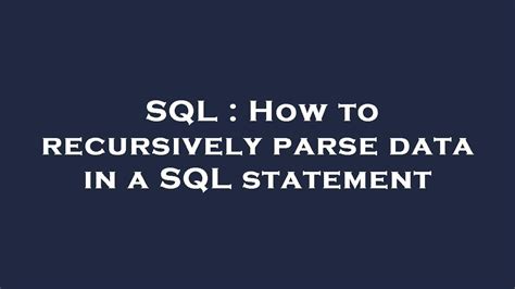 Sql How To Recursively Parse Data In A Sql Statement Youtube