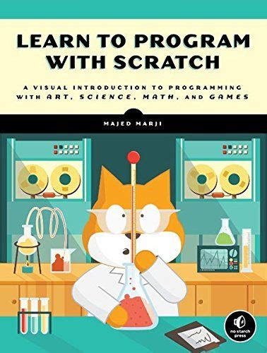 Learn To Program With Scratch A Visual Introduction To Programming With Games Art Science