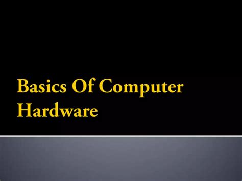 01 Basics Of Computer Hardware Ppsx