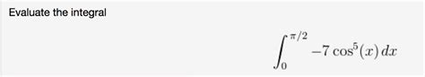 Solved Evaluate The Integral Integral Pi Cos X Chegg Com