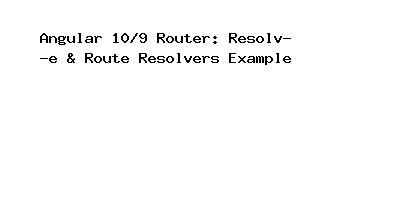 Angular 10 9 Router Resolve Route Resolvers Example Onlinecode