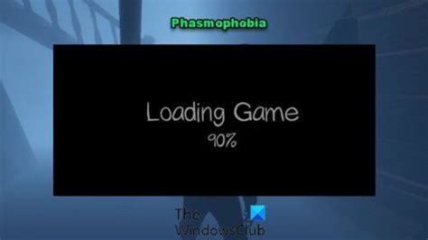 Phasmophobia Is Stuck On Loading Screen 90