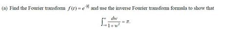 Solved A ﻿find The Fourier Transform F T E T ﻿and Use