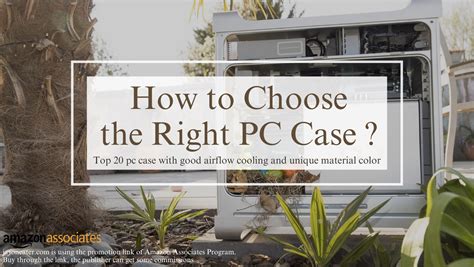 How To Choose The Pc Case Top Pc Case With Good Airflow Cooling And Unique Material Color