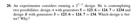 Solved 20 An Experimenter Considers Running A 273 Design Chegg Com