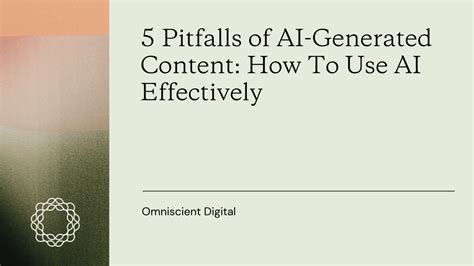 5 Pitfalls Of Ai Generated Content How To Use Ai Effectively Omniscient Digital