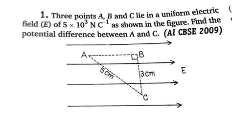 1 three points a b and c lie in a uniform electric field e of 5×103 nc