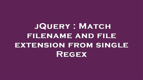 JQuery Match Filename And File Extension From Single Regex YouTube